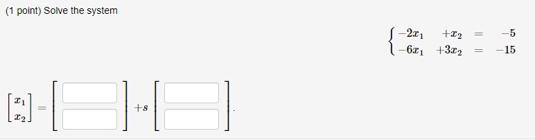 Solved (1 point) Solve the system {−2x1+x2=−5−6x1+3x2=−15 | Chegg.com