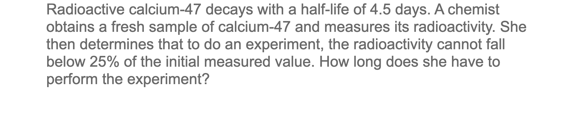Solved Radioactive calcium-47 decays with a half-life of 4.5 | Chegg.com