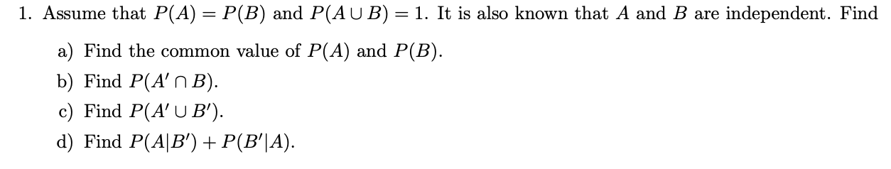 Solved 1. Assume that P(A)=P(B) and P(A∪B)=1. It is also | Chegg.com