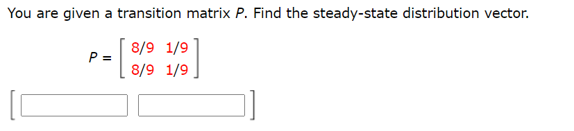 Solved - ] You are given a transition matrix P. Find the | Chegg.com
