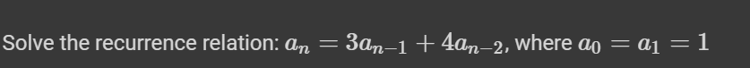 Solved Solve the recurrence relation: an=3an−1+4an−2, where | Chegg.com