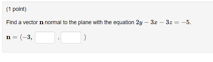 Solved (1 point) Find a vector n normal to the plane with | Chegg.com