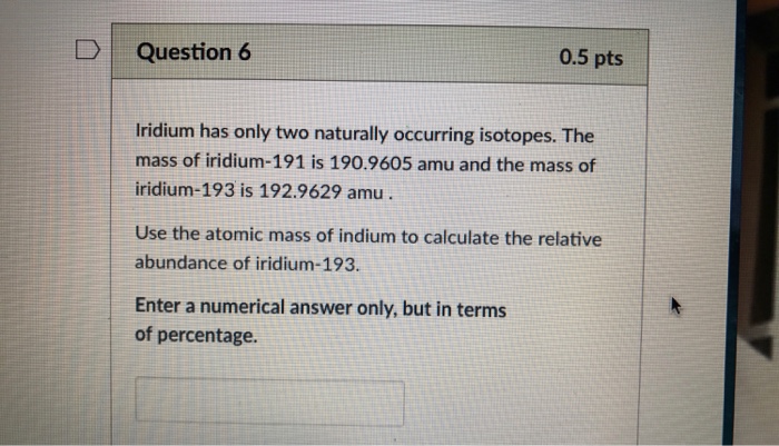 Solved D Question 6 0.5 pts Iridium has only two naturally | Chegg.com