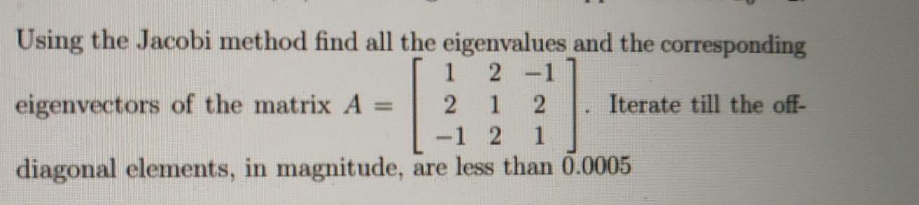 Solved Using The Jacobi Method Find All The Eigenvalues And