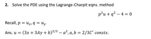 Solved 2. Solve the PDE using the Lagrange-Charpit eqns, | Chegg.com
