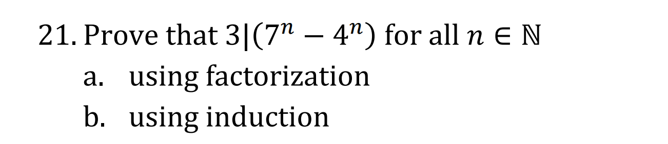 Solved 21. Prove that 3∣(7n−4n) for all n∈N a. using | Chegg.com