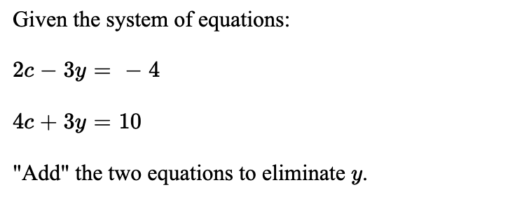Solved Given the system of equations: 2c – 3y = – 4 4c + 3y | Chegg.com