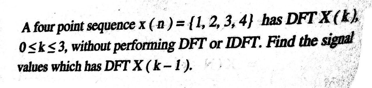 Solved A four point sequence x(n)={1,2,3,4} has DFTX(k), | Chegg.com