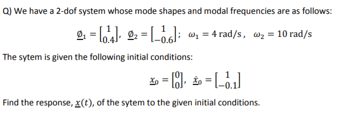 Solved Q) We have a 2-dof system whose mode shapes and modal | Chegg.com