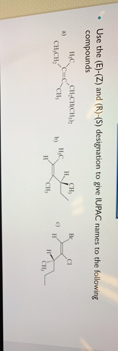 Solved Use the (E)-(Z) and (R)-(S) designation to give IUPAC | Chegg.com