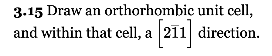 Solved 3.15 Draw an orthorhombic unit cell, and within that | Chegg.com