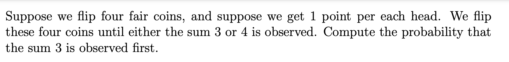Solved Suppose we flip four fair coins, and suppose we get 1 | Chegg.com
