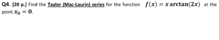 Solved Q4. [20 p.) Find the Taylor (Mac-Laurin) series for | Chegg.com