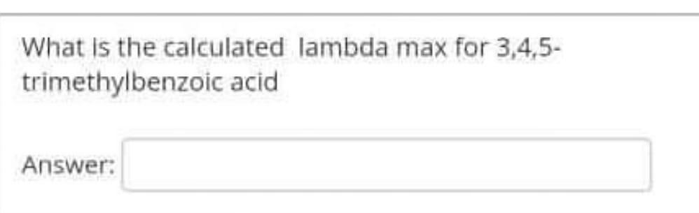 Solved What is the calculated lambda max for 3,4,5- | Chegg.com