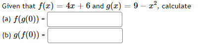 Solved Given that f(x)=4x+6 and g(x)=9−x2, calculate (a) | Chegg.com