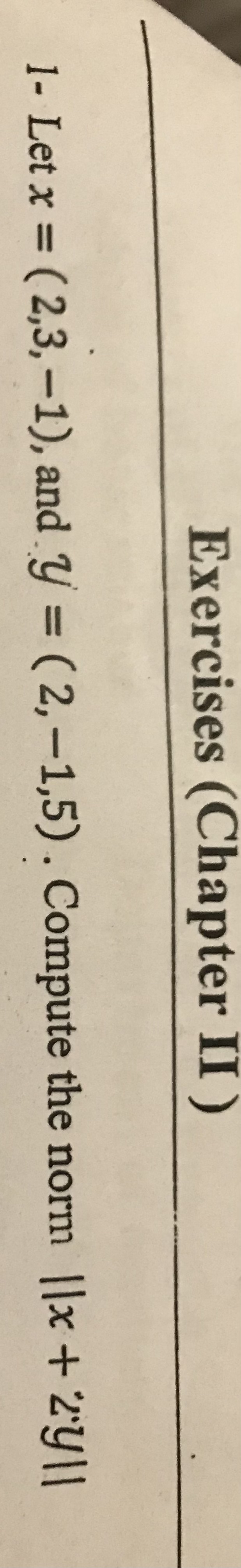 Solved 1- Let x=(2,3,−1), and y=(2,−1,5). Compute the norm | Chegg.com