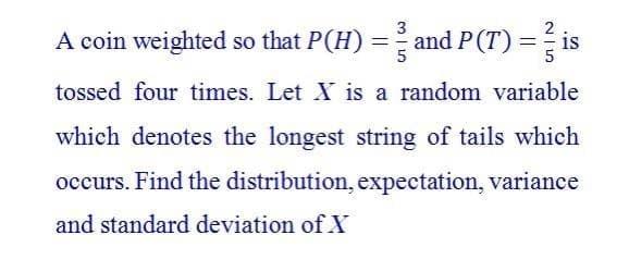 Solved A coin weighted so that P(H) = { and P(T) = { is | Chegg.com