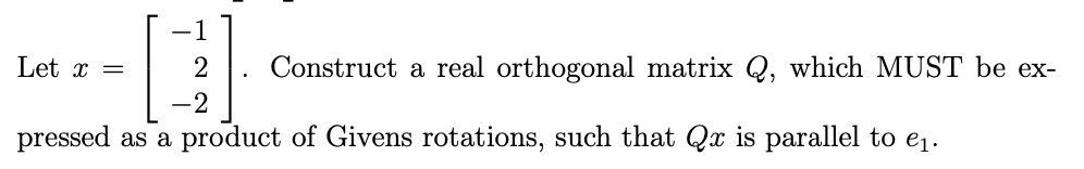 Solved -17 Let x = 2. Construct a real orthogonal matrix Q, | Chegg.com