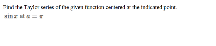 Solved Find the Taylor series of the given function centered | Chegg.com