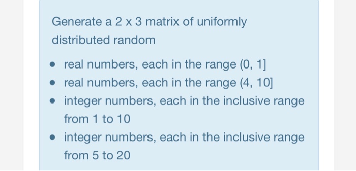 Solved Generate a 2 x 3 matrix of uniformly distributed | Chegg.com
