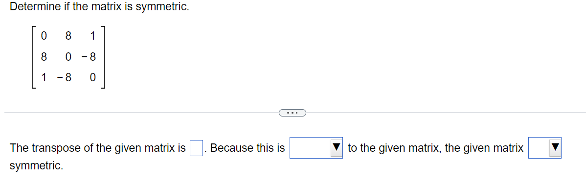 Solved Determine if the matrix is symmetric. ⎣⎡08180−81−80⎦⎤ | Chegg.com