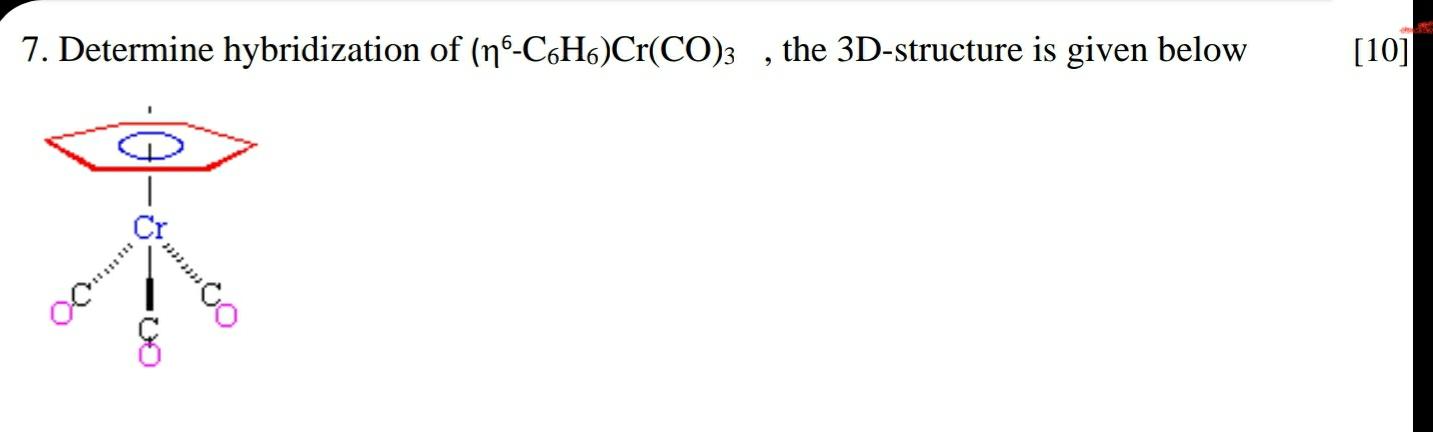 Solved 7. Determine hybridization of (16-C6H6)Cr(CO)3 , the | Chegg.com