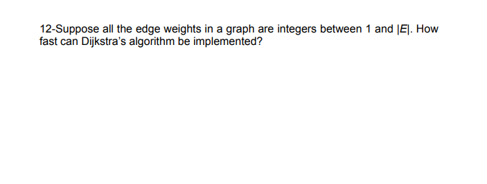 Solved 12-Suppose all the edge weights in a graph are | Chegg.com