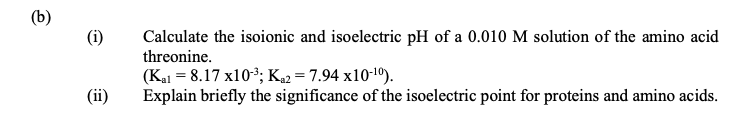Solved (b) (i) Calculate the isoionic and isoelectric pH of | Chegg.com