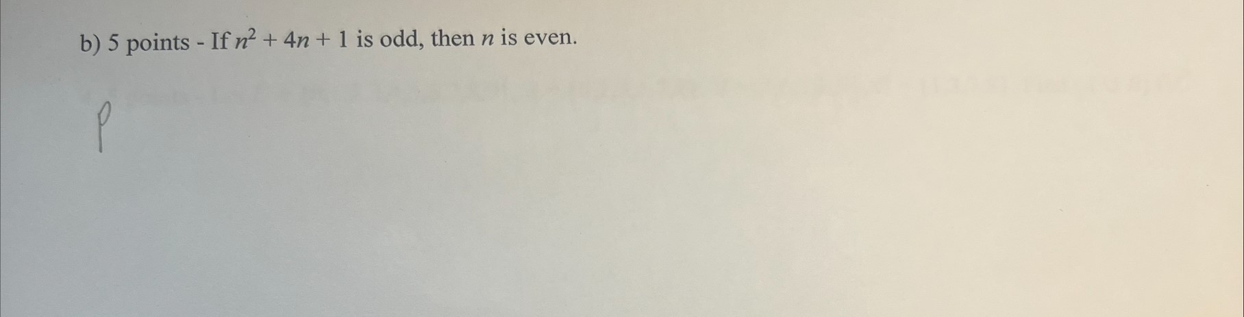 Solved b) 5 points - If n2+4n+1 is odd, then n is even. | Chegg.com