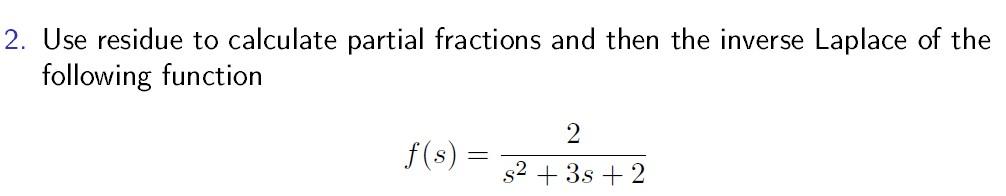 Solved 2. Use residue to calculate partial fractions and | Chegg.com