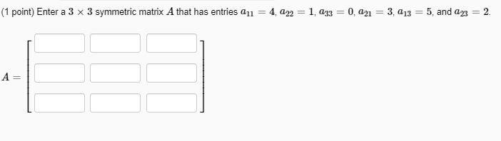 Solved I need to enter a 3X3 symmetrical matrix that has the | Chegg.com