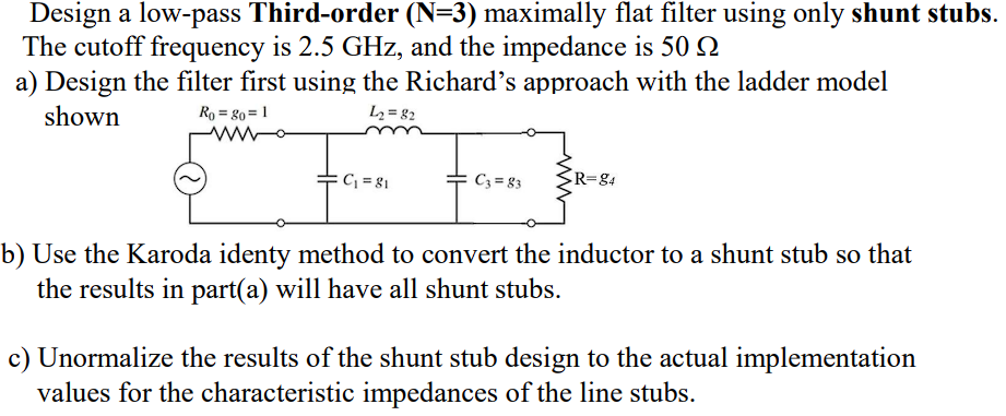 Solved Design a low-pass Third-order (N=3) maximally flat | Chegg.com Solved Design a low-pass Third-order (N=3) maximally flat | Chegg.com