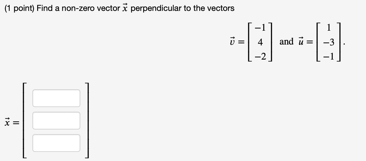 Solved (1 ﻿point) ﻿Find a non-zero vector vec(x) | Chegg.com