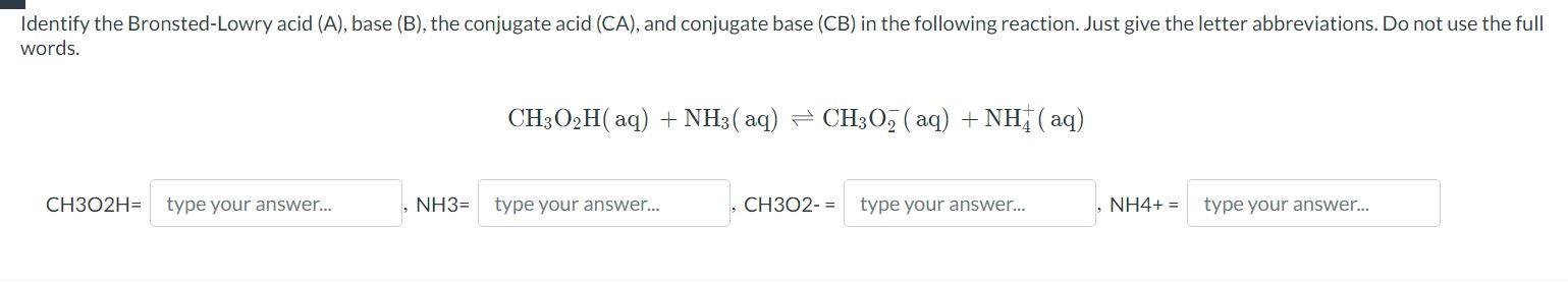 Solved words. CH3O2H(aq)+NH3(aq)⇌CH3O2−(aq)+NH4+(aq) CH3O2H= | Chegg.com