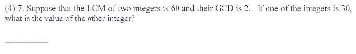 Solved (4) 7. Suppose that the LCM of two integers is 60 and | Chegg.com