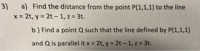 Solved 3) a) Find the distance from the point P(1,1,1) to | Chegg.com