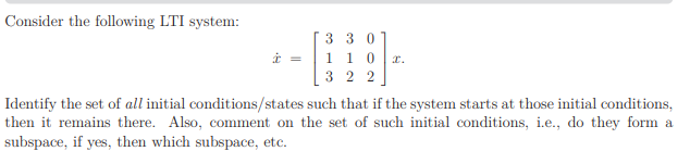 Solved Consider the following LTI system: x˙=⎣⎡313312002⎦⎤x. | Chegg.com