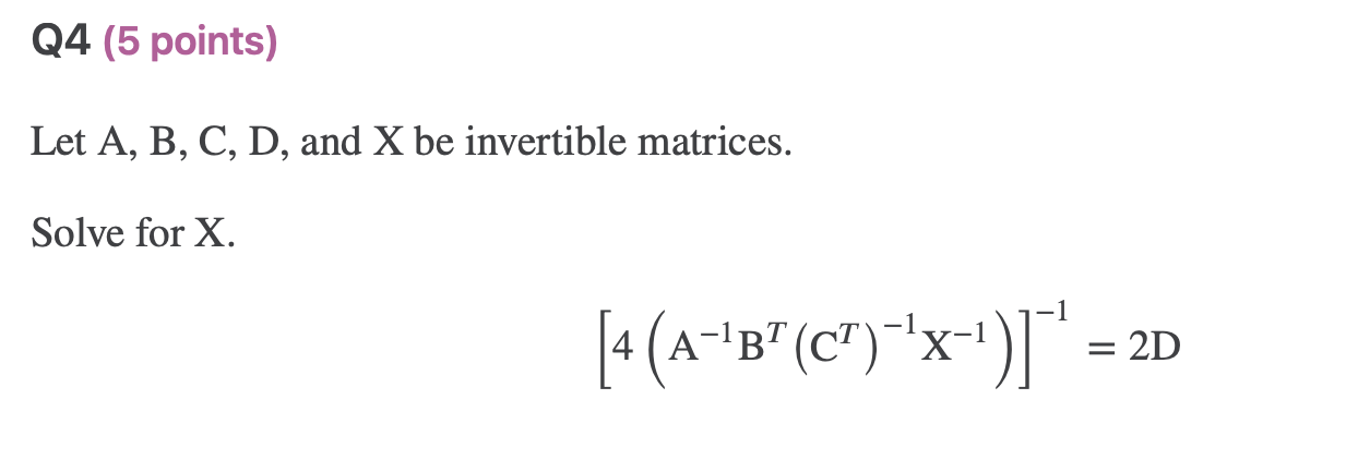 Solved Let A,B,C,D, and X be invertible matrices. Solve for | Chegg.com