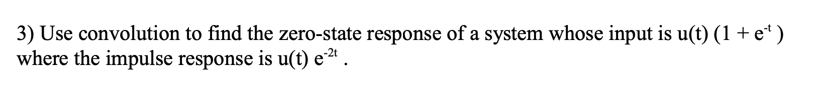 Solved 3) Use convolution to find the zero-state response of | Chegg.com