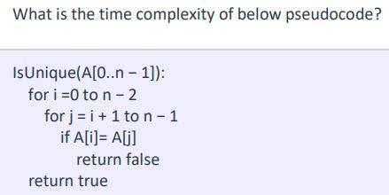 Solved What is the time complexity of below pseudocode? | Chegg.com