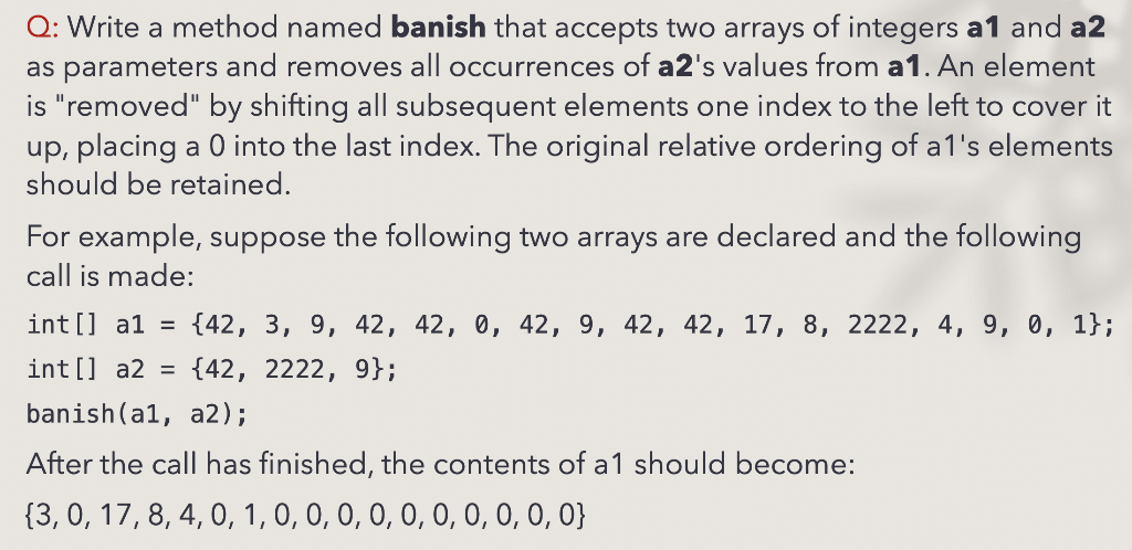 Solved Q: Write a method named banish that accepts two | Chegg.com