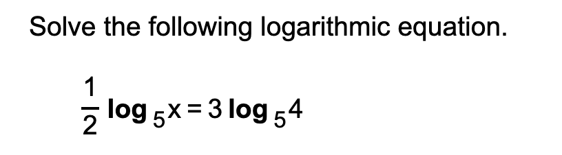 Solved Solve the following logarithmic equation. 1 2 log 5x | Chegg.com