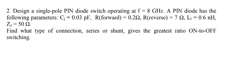 Solved 2. Design a single-pole PIN diode switch operating at | Chegg.com
