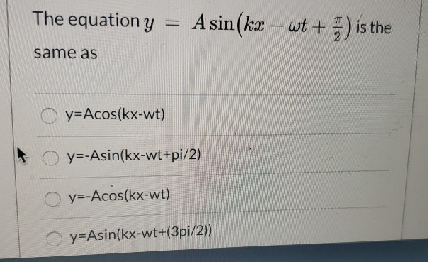 Solved The equation y = A sin(kx – wt++) is the same as O | Chegg.com