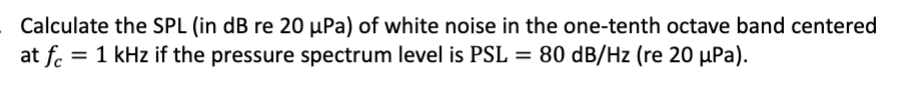 Solved Calculate the SPL (in dB re 20μPa ) of white noise in | Chegg.com