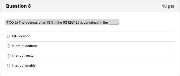 Solved Question 8 10 pts (TCO 2) The address of an ISR in | Chegg.com