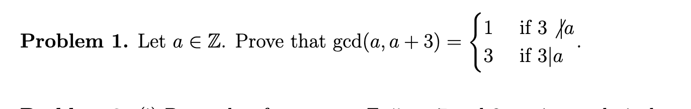 Solved 1 if 3 a Problem 1. Let a e Z. Prove that gcd(a, a + | Chegg.com