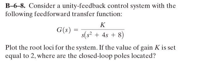 Solved B-6-8. Consider a unity-feedback control system with | Chegg.com