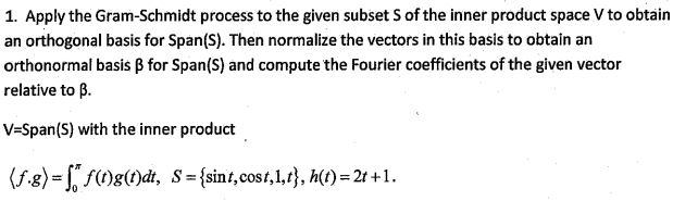 Solved 1. Apply the Gram-Schmidt process to the given subset | Chegg.com