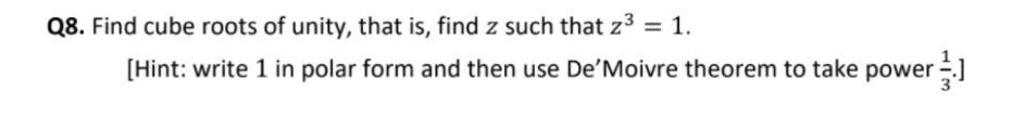 Solved Q8. Find cube roots of unity, that is, find z such | Chegg.com